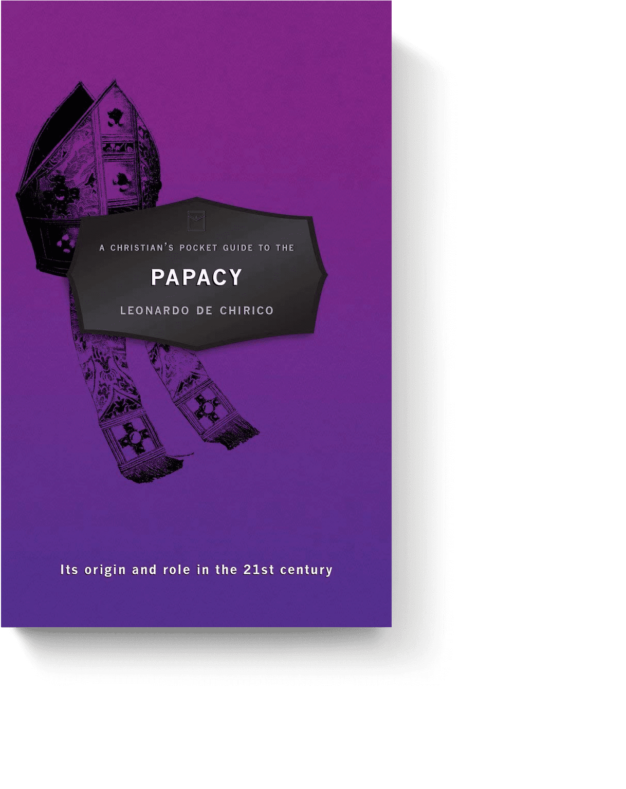 A Christian's Pocket Guide To Papacy: Its origin and role in the 21st ...